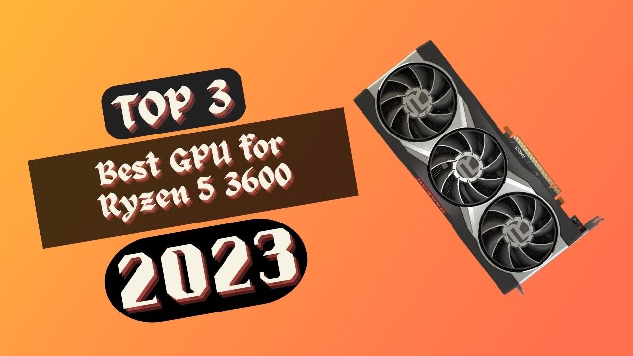 Best GPU for Ryzen 5 3600 in 2023 - YouTube