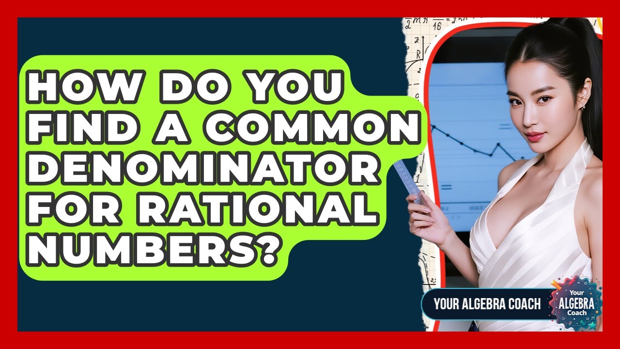 How Do You Find A Common Denominator For Rational Numbers? - Your ...