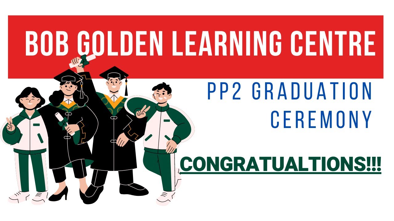 BOB GOLDEN LEARNING CENTRE GRADUATION CEREMONY -PP2 & G3 - YouTube