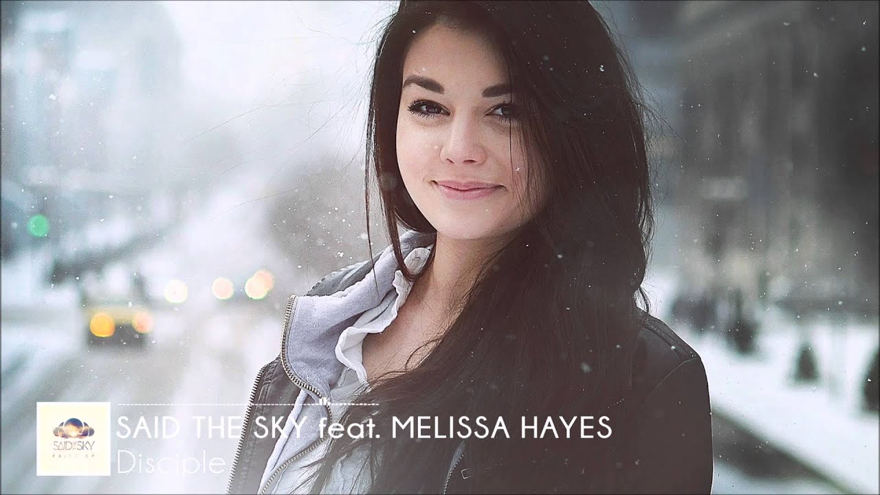 Said The Sky feat. Melissa Hayes - Disciple [Free] - YouTube