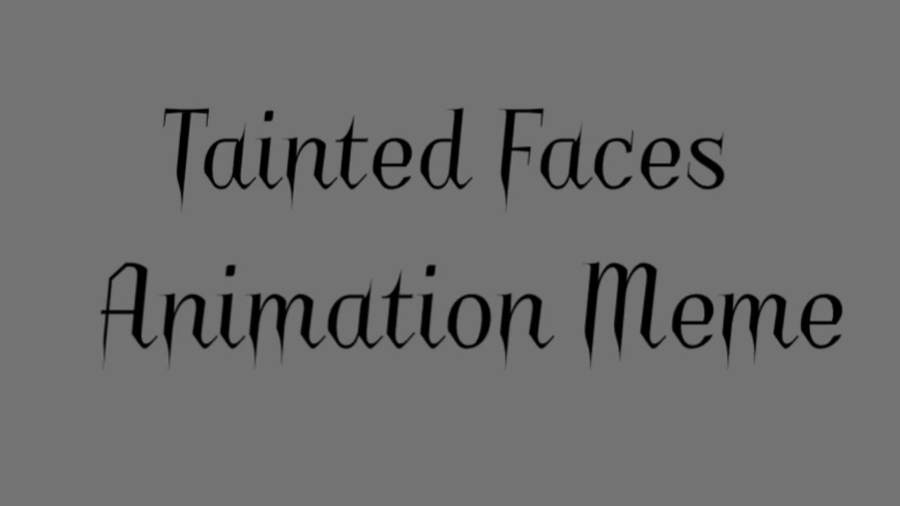 Tainted Face Original Animation Meme - YouTube