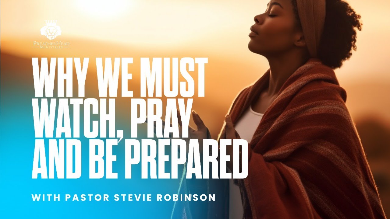 Why We Must Watch Pray and Be Prepared! - YouTube