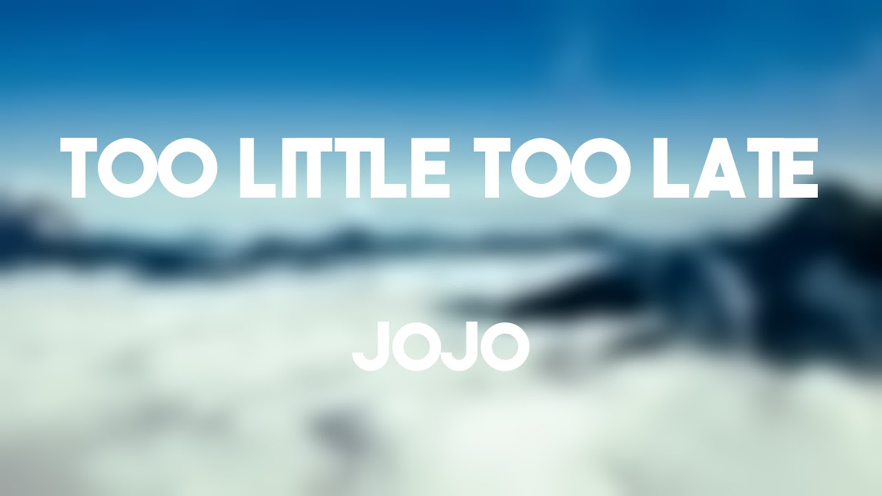 Too Little Too Late - JoJo Lyric Video 🍭 - YouTube