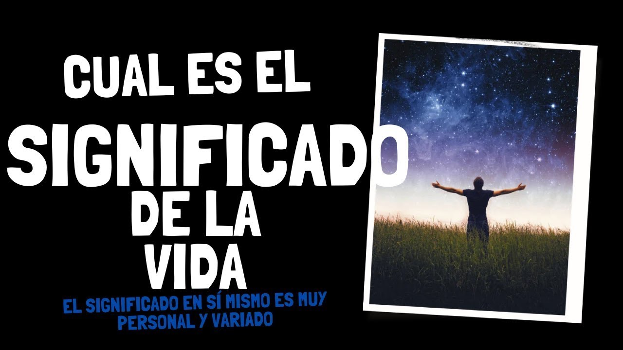 EL SIGNIFICADO DE LA VIDA - YouTube