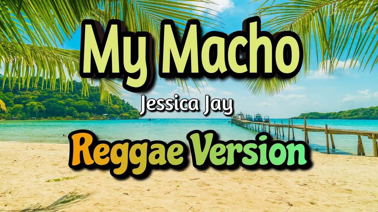 My Macho (Jessica Jay) | Reggae Version | DJ ZeroTwo - YouTube