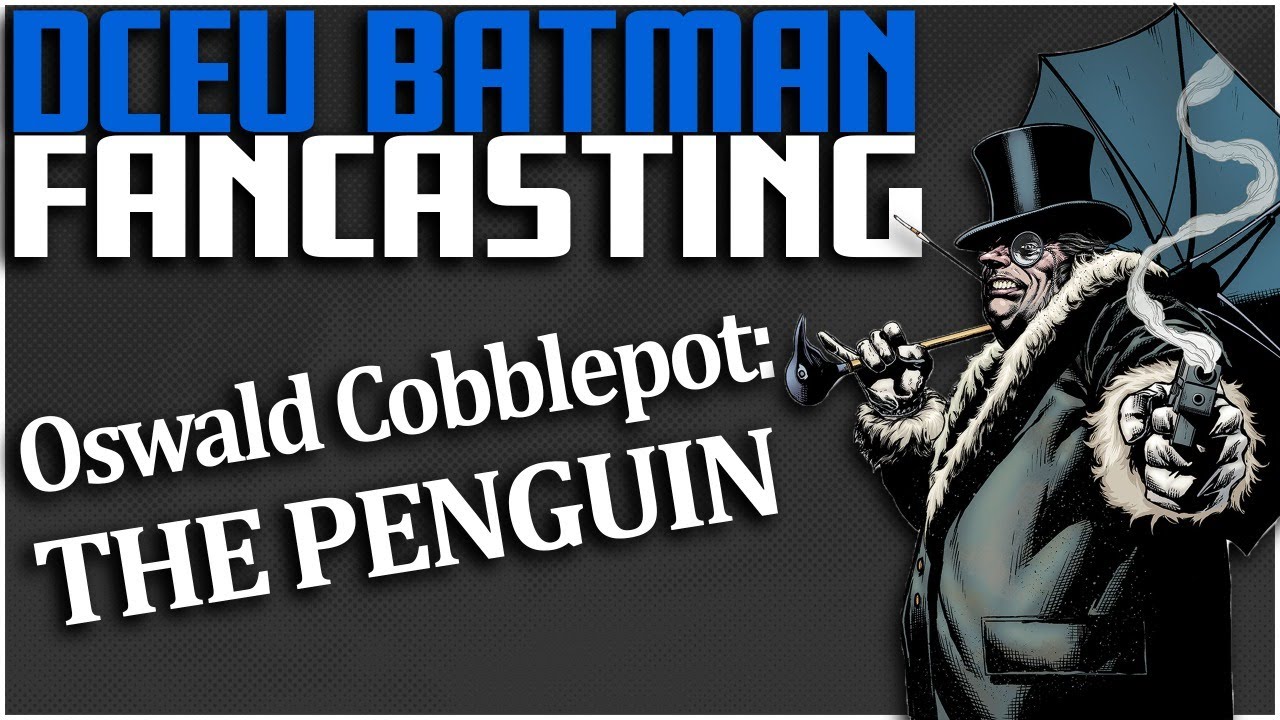 DCEU BATMAN ROGUES FANCASTING #5 OSWALD COBBLEPOT / THE PENGUIN - YouTube