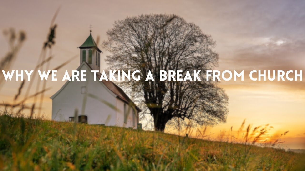 Life Update// WHY WE ARE TAKING A BREAK FROM CHURCH - YouTube