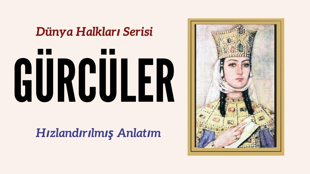 GÜRCÜLER: HIZLANDIRILMIŞ ANLATIM, GÜRCÜ VE GÜRCİSTAN TARİHİ, DÜNYA ...