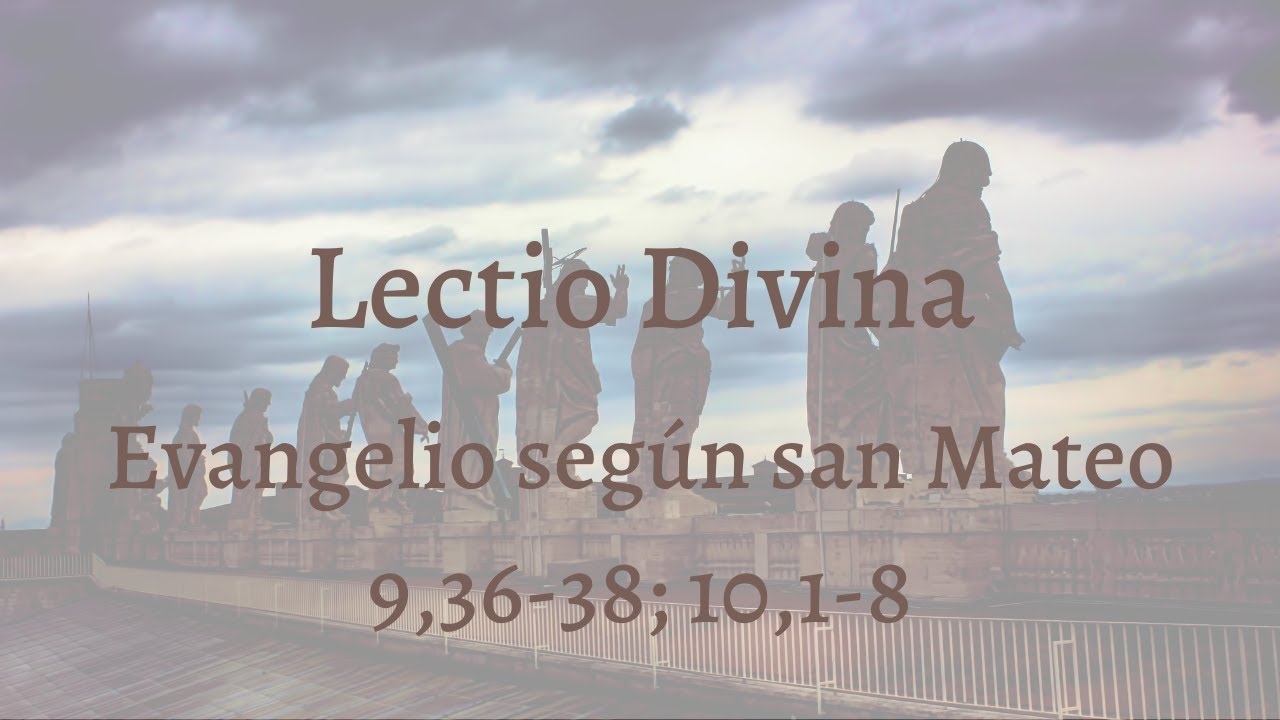 Lectio Divina Mateo 9,36-38; 10,1-8 - YouTube
