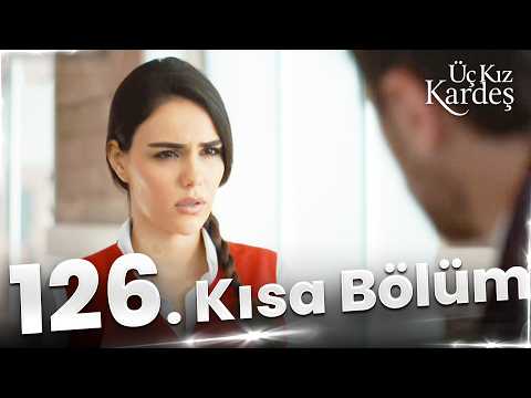 Üç Kız Kardeş  126. Kısa Bölüm