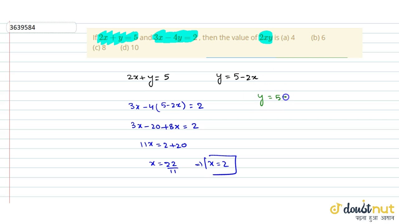  If 2x y 5 and 3x 4y 2 Then The Value Of 2x Y is a 4 b 6 c 8
