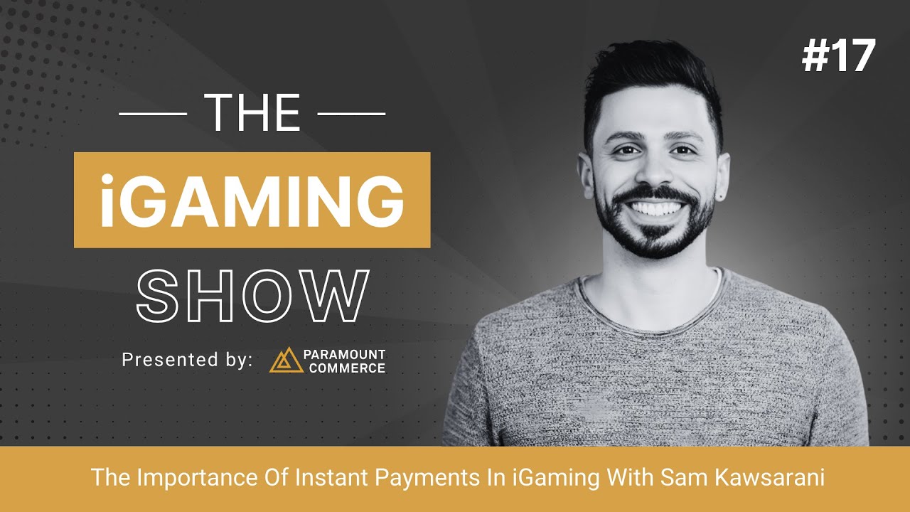 The iGaming Show EP 17 - (The Importance Of Instant Payments In iGaming With Sam Kawsarani ...