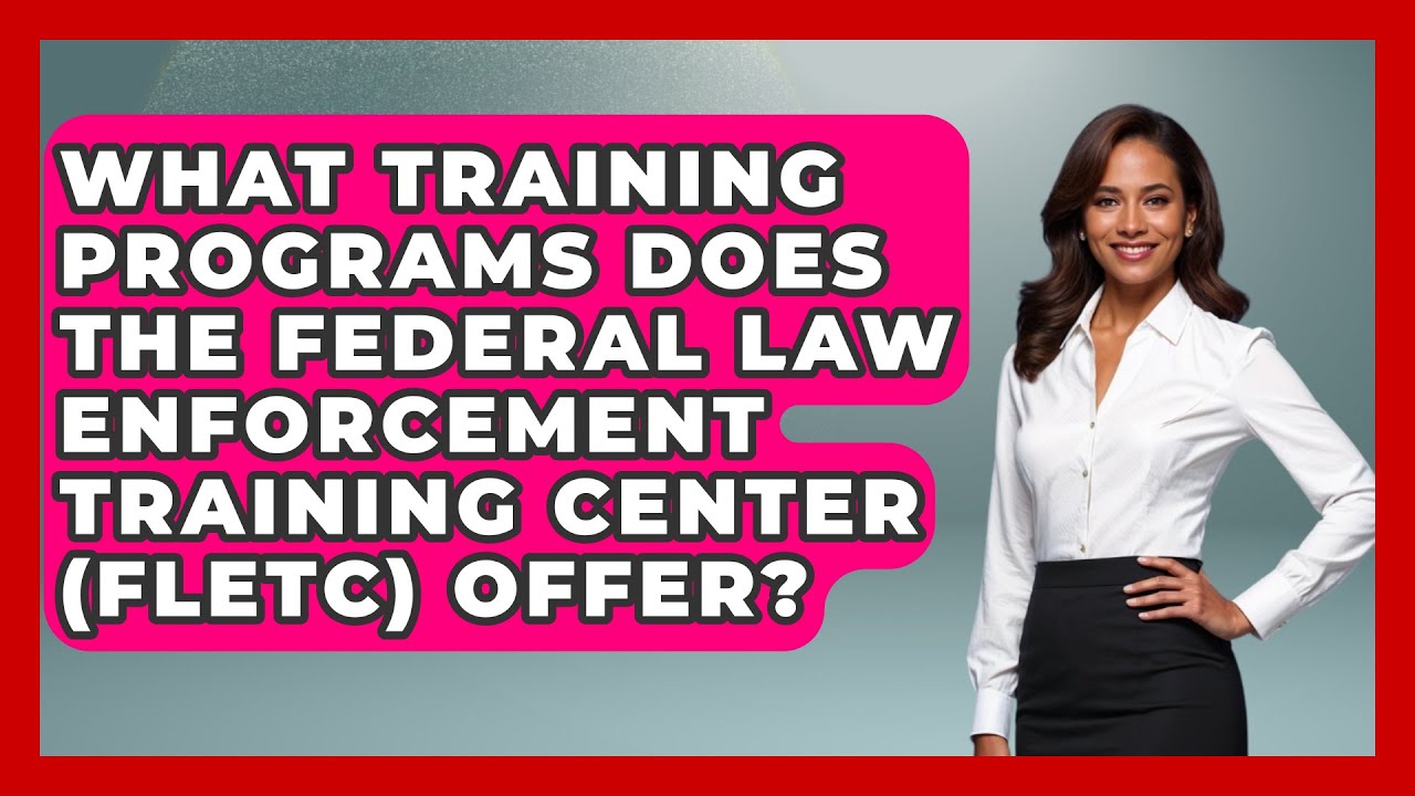 What Training Programs Does the Federal Law Enforcement Training Center (FLETC) Offer? - YouTube