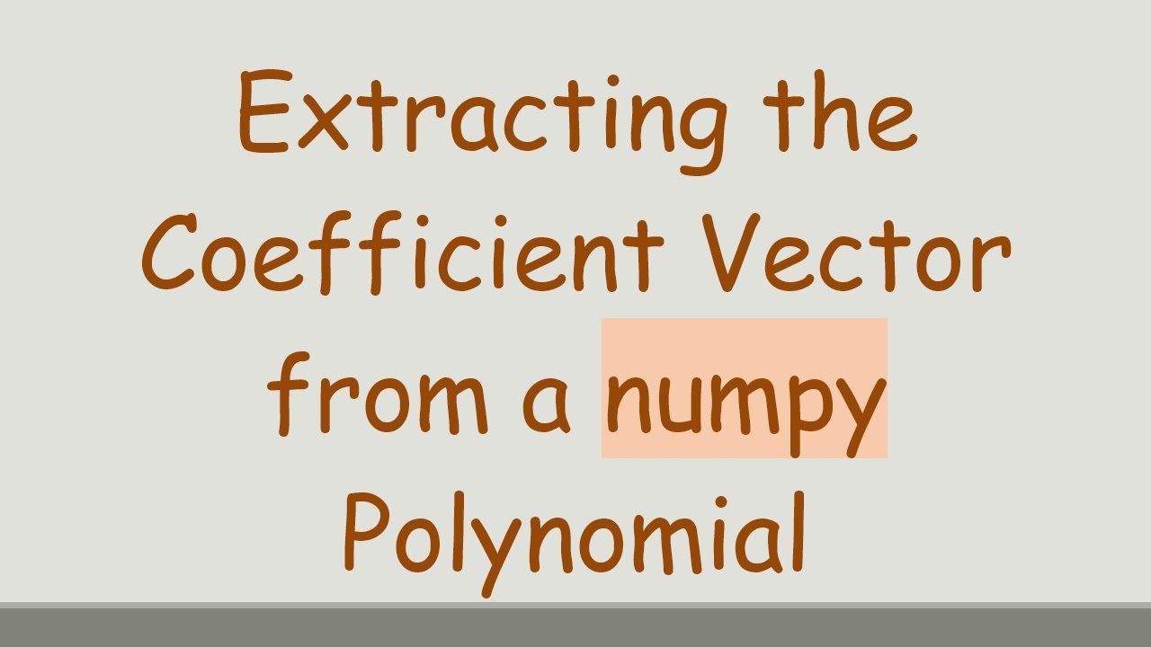 Extracting the Coefficient Vector from a numpy Polynomial - YouTube