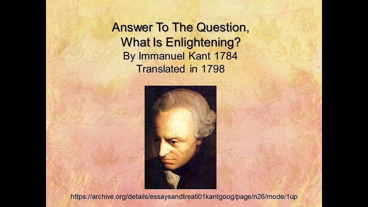 Answer To The Question: What Is Enlightening? by Immanuel Kant 1784 ...