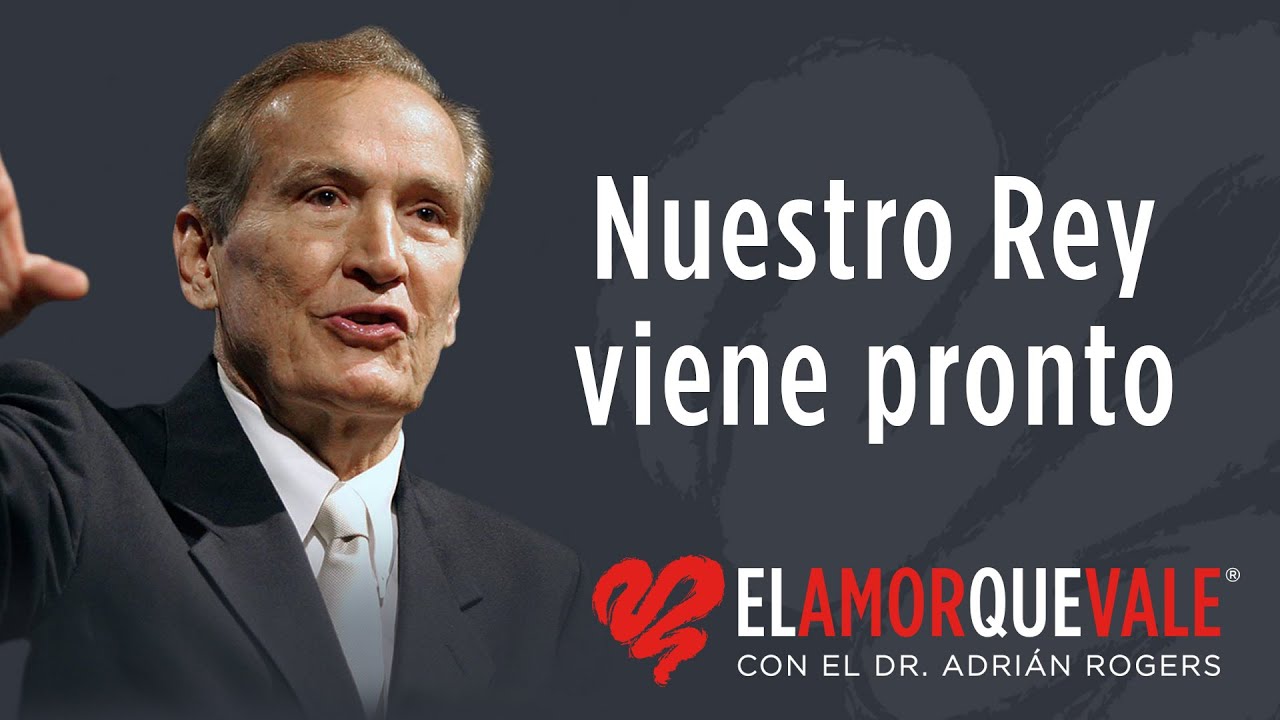 Nuestro Rey viene pronto - Pastor Adrián Rogers - YouTube