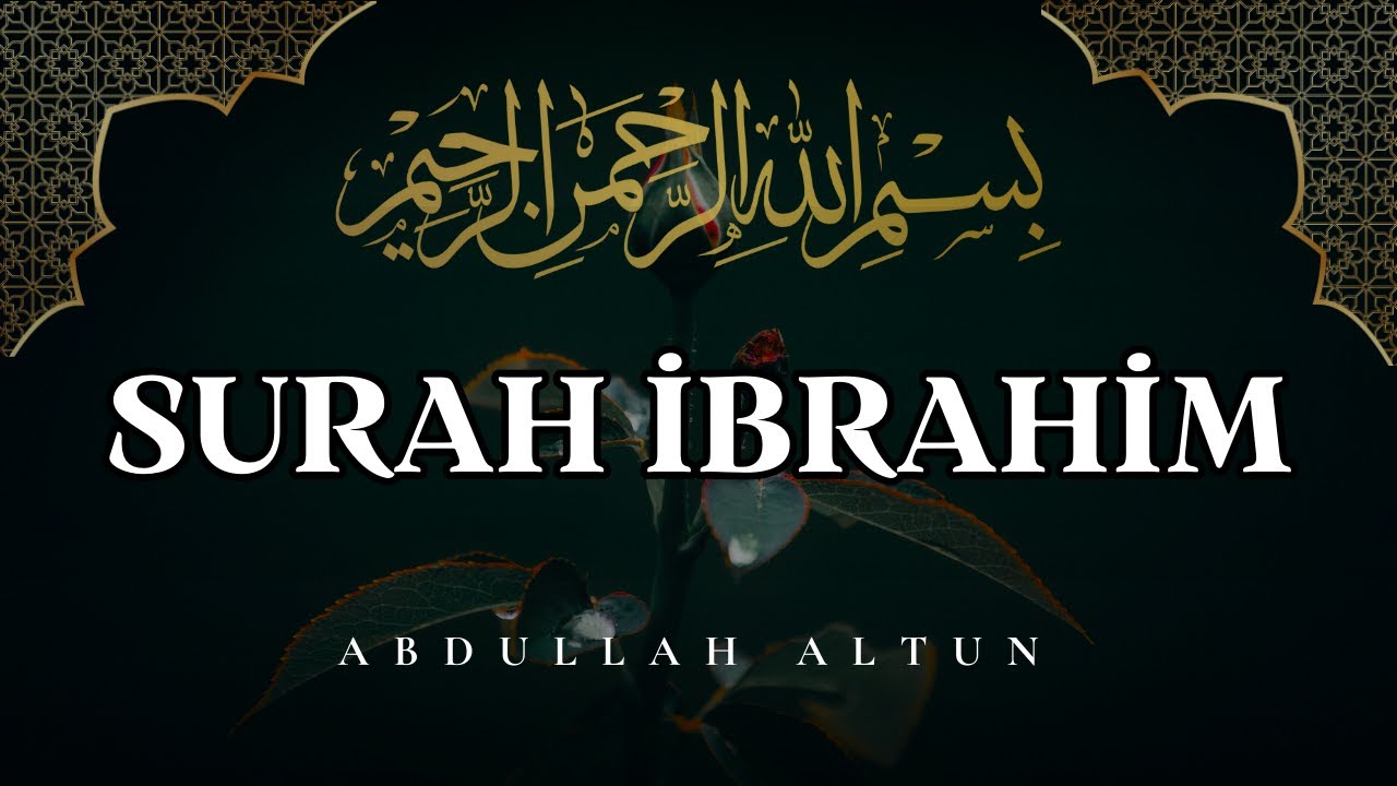 İbrahim Suresi | Abdullah Altun | Heart Melting Recitation of Surah ...