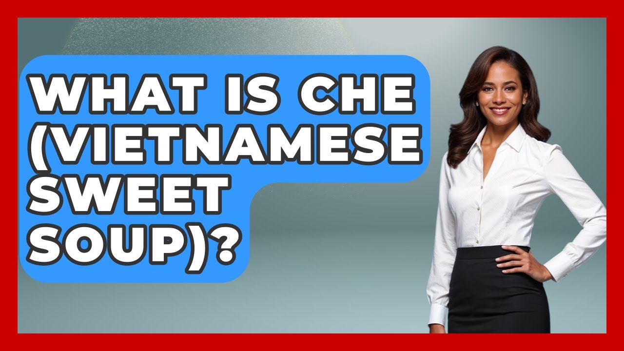 What Is Che (Vietnamese Sweet Soup)? - Exploring Southeast Asia - YouTube