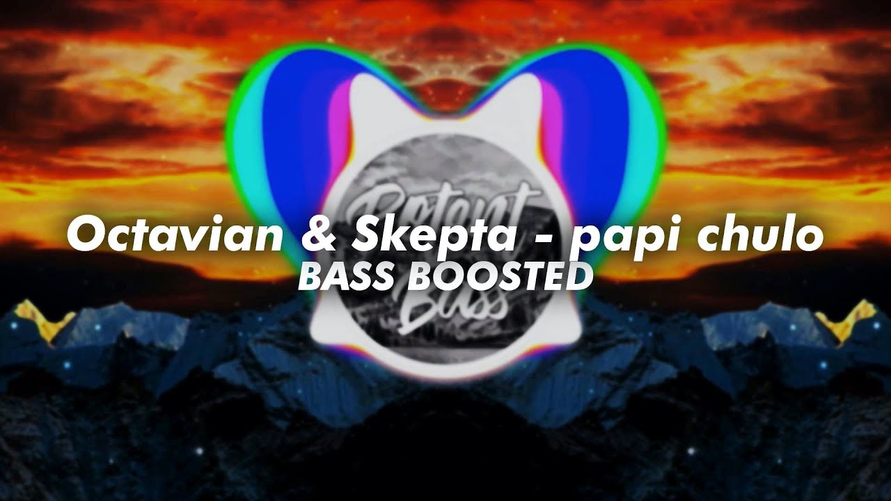 Octavian & Skepta - Papi chulo [Bass Boosted] 🔊 - YouTube