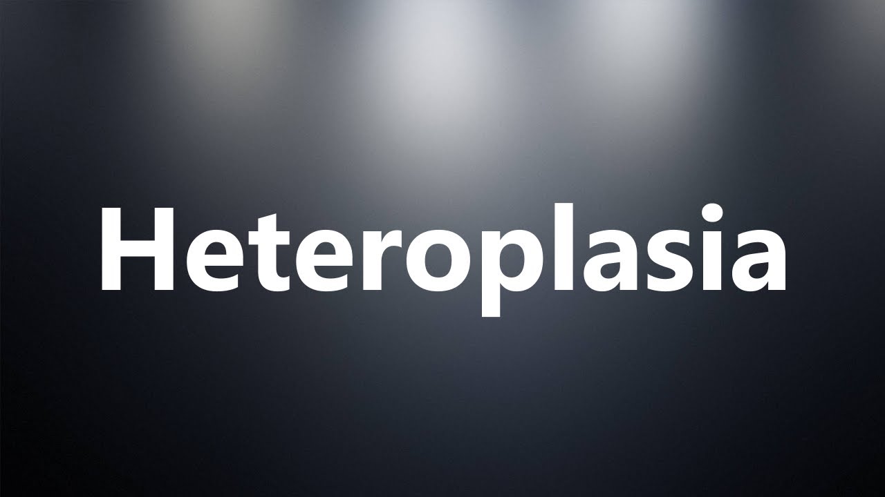 Heteroplasia - Medical Definition and Pronunciation - YouTube