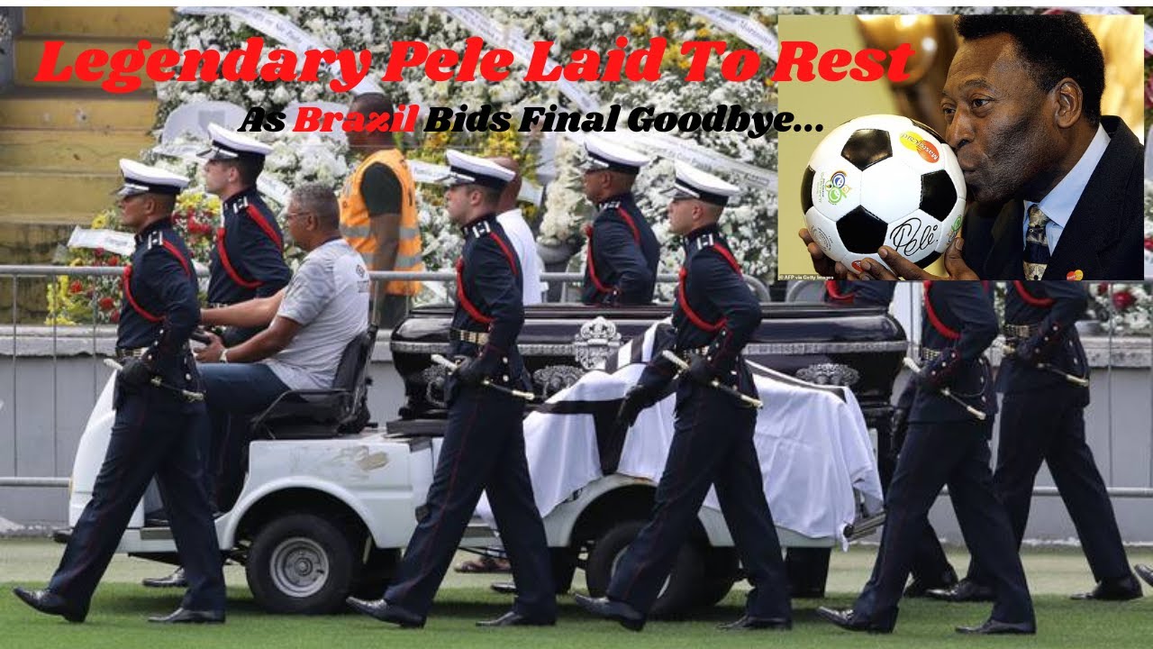 Legendary Pele Laid To Rest As Brazil Bids Final Goodbye - YouTube