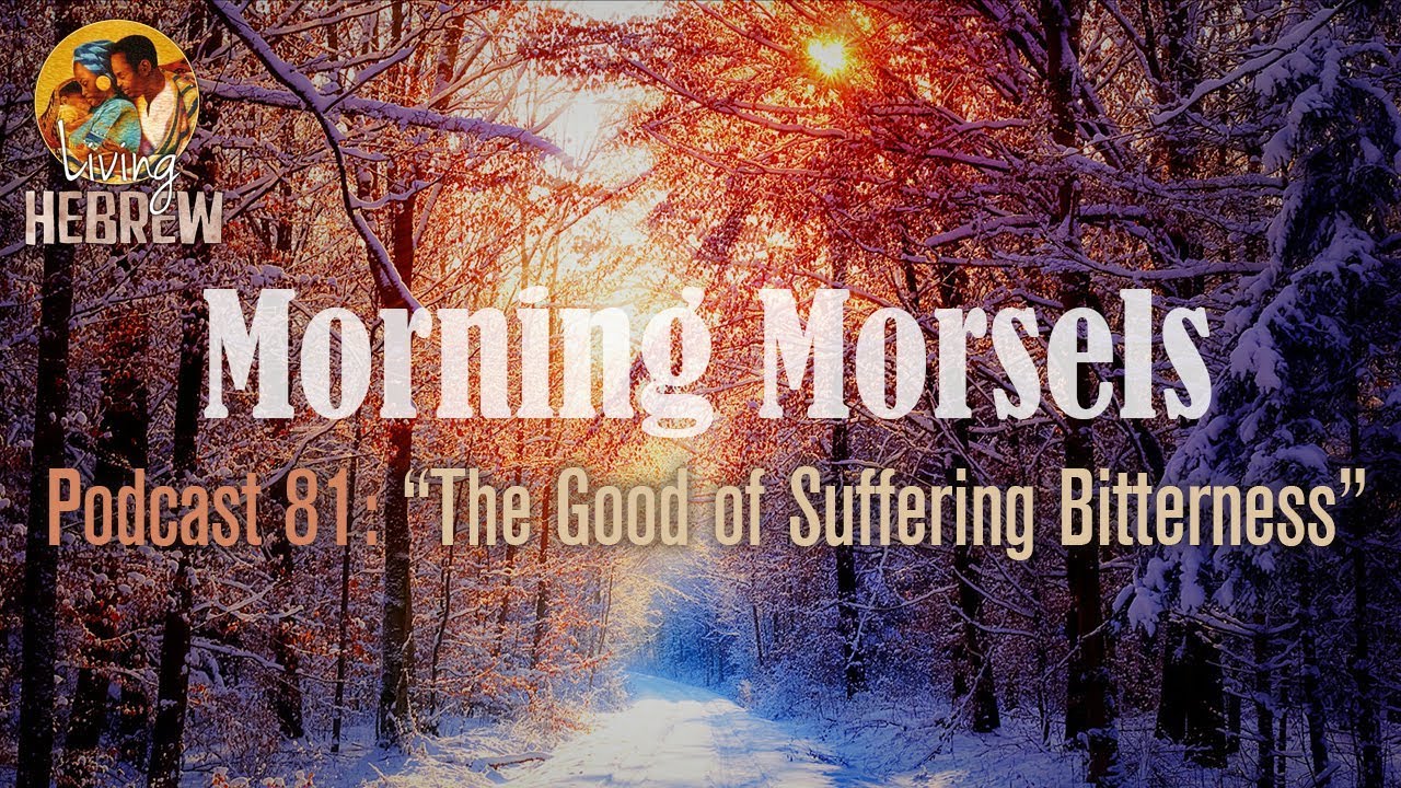Morning Morsels 081: The Good of Suffering Bitterness - YouTube