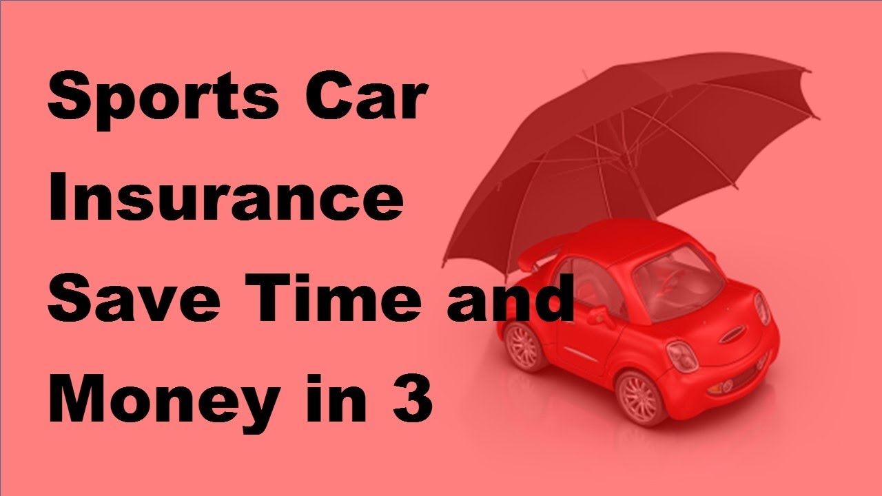 Sports Car Insurance Save Time and Money in 3 Steps | 2017 Auto ...