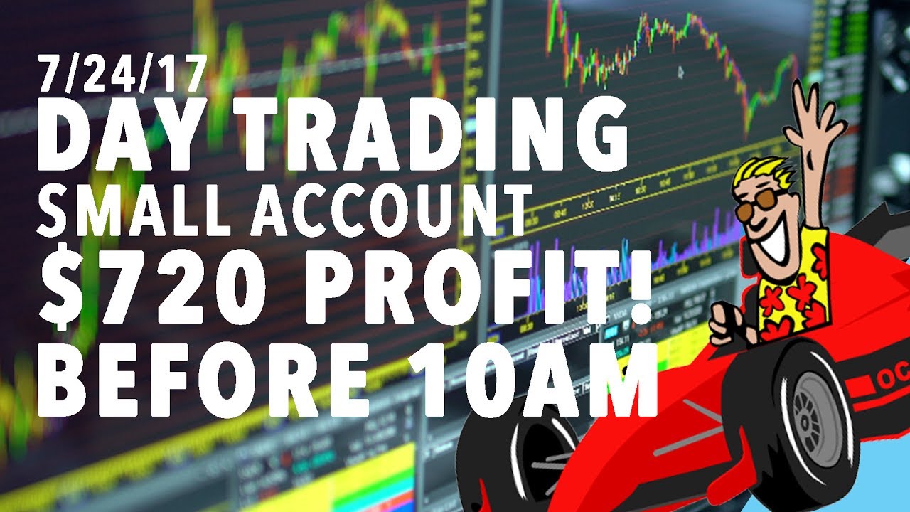 7/24/17 Day Trading Small Account $720 PROFIT BEFORE 10AM!!! - YouTube