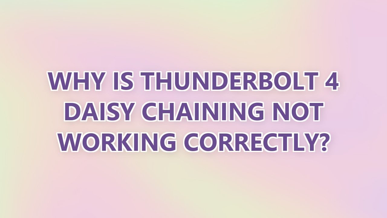 Why is Thunderbolt 4 daisy chaining not working correctly? - YouTube