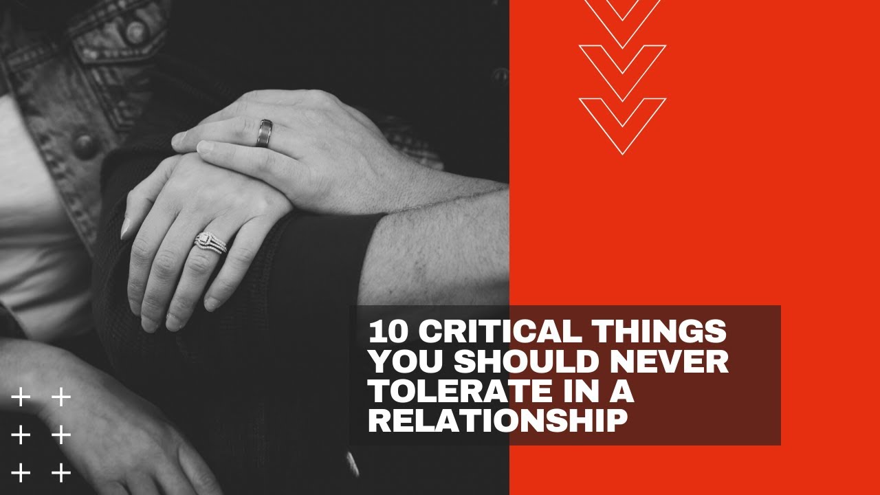 10 Critical Things You Should Never Tolerate In A Relationship YouTube 10-critical-things-you-should-never-tolerate-in-a-relationship-youtube