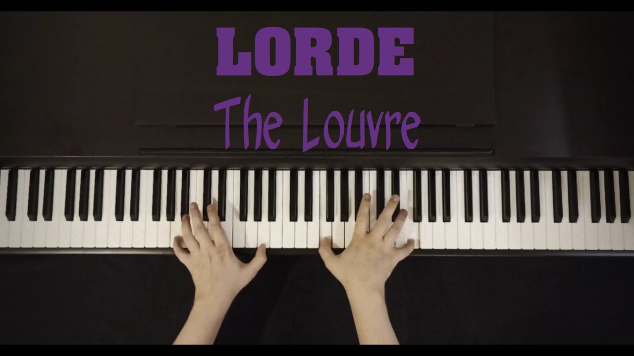 Lorde - The Louvre (Piano cover) - YouTube