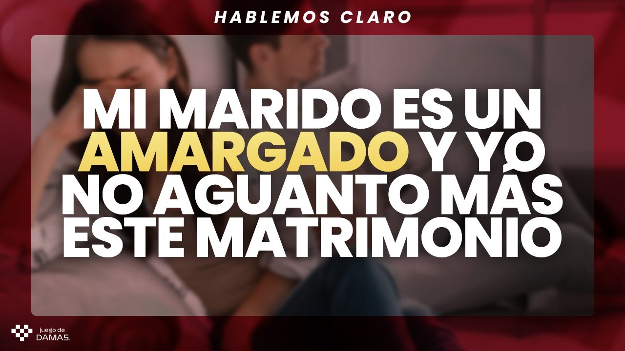 Mi marido es un AMARGADO y yo no aguanto más este matrimonio | Hablemos ...