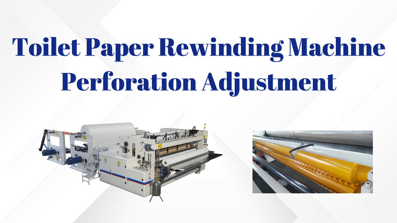 How to Adjust Perforation Distance for Toilet Paper Rewinding Machine ...