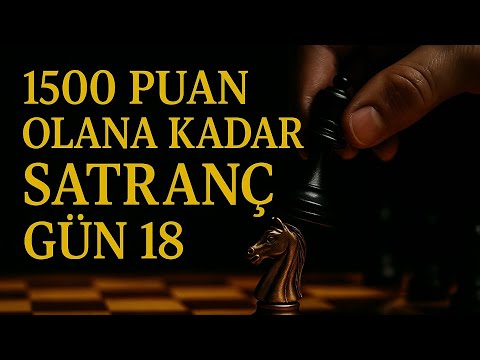 1500 PUAN OLANA KADAR SATRANÇ (GÜN 18)