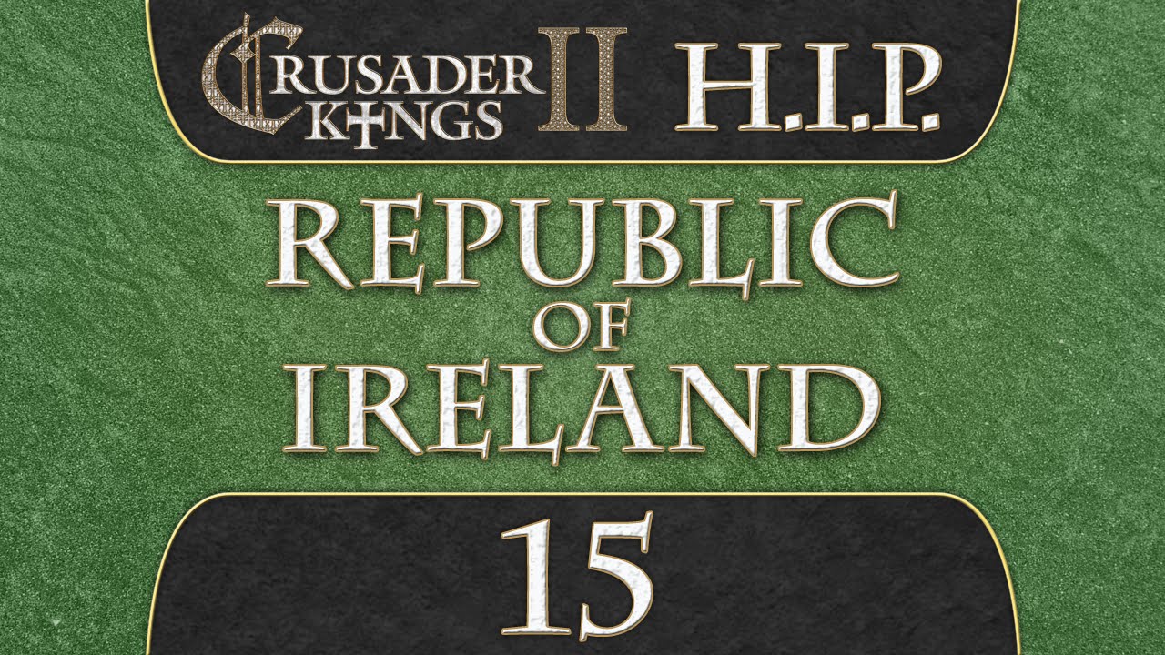 Crusader Kings 2 [HIP Mod] Republic of Ireland 15 - YouTube