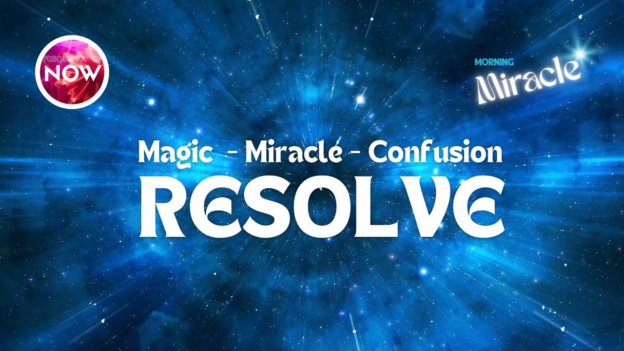 Magic - Miracle - Confusion RESOLVE | Morning Miracle - YouTube