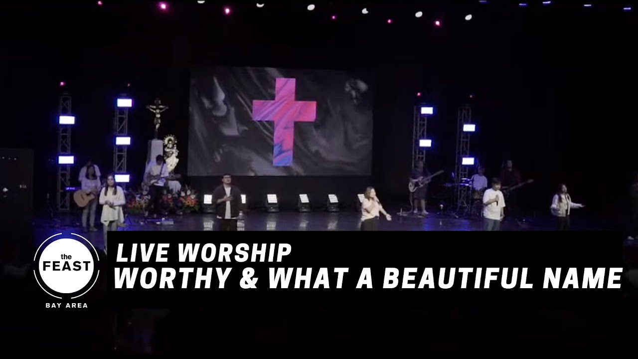 Live Worship - Worthy, What a Beautiful Name | The Feast Bay Area - May ...