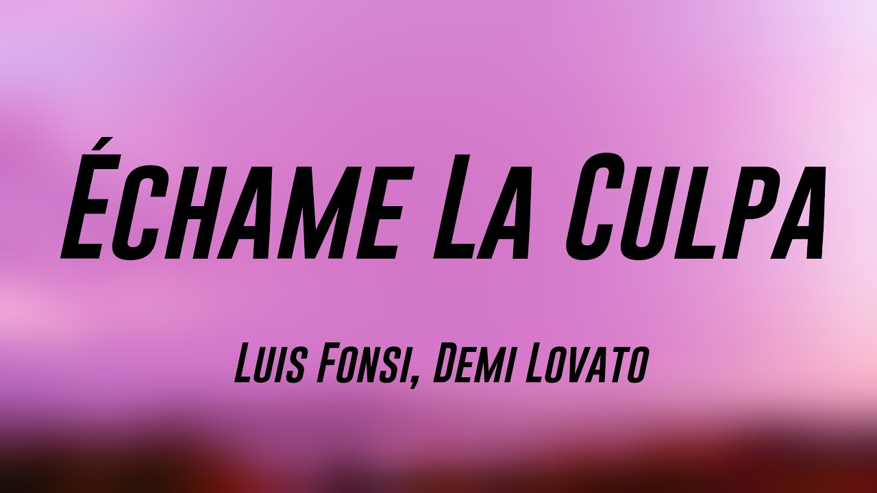 Échame La Culpa - Luis Fonsi, Demi Lovato {Lyrics Video} 🧉 - YouTube