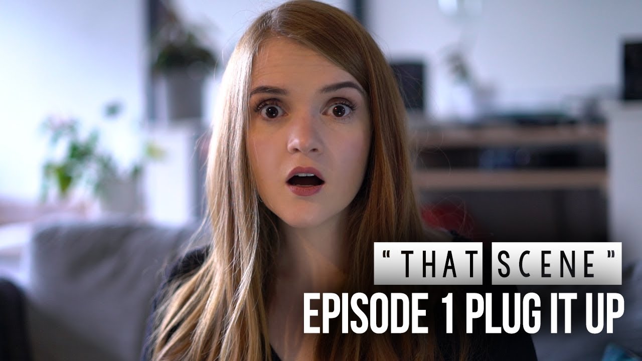 "THAT SCENE" EP1 PLUG IT UP - YouTube