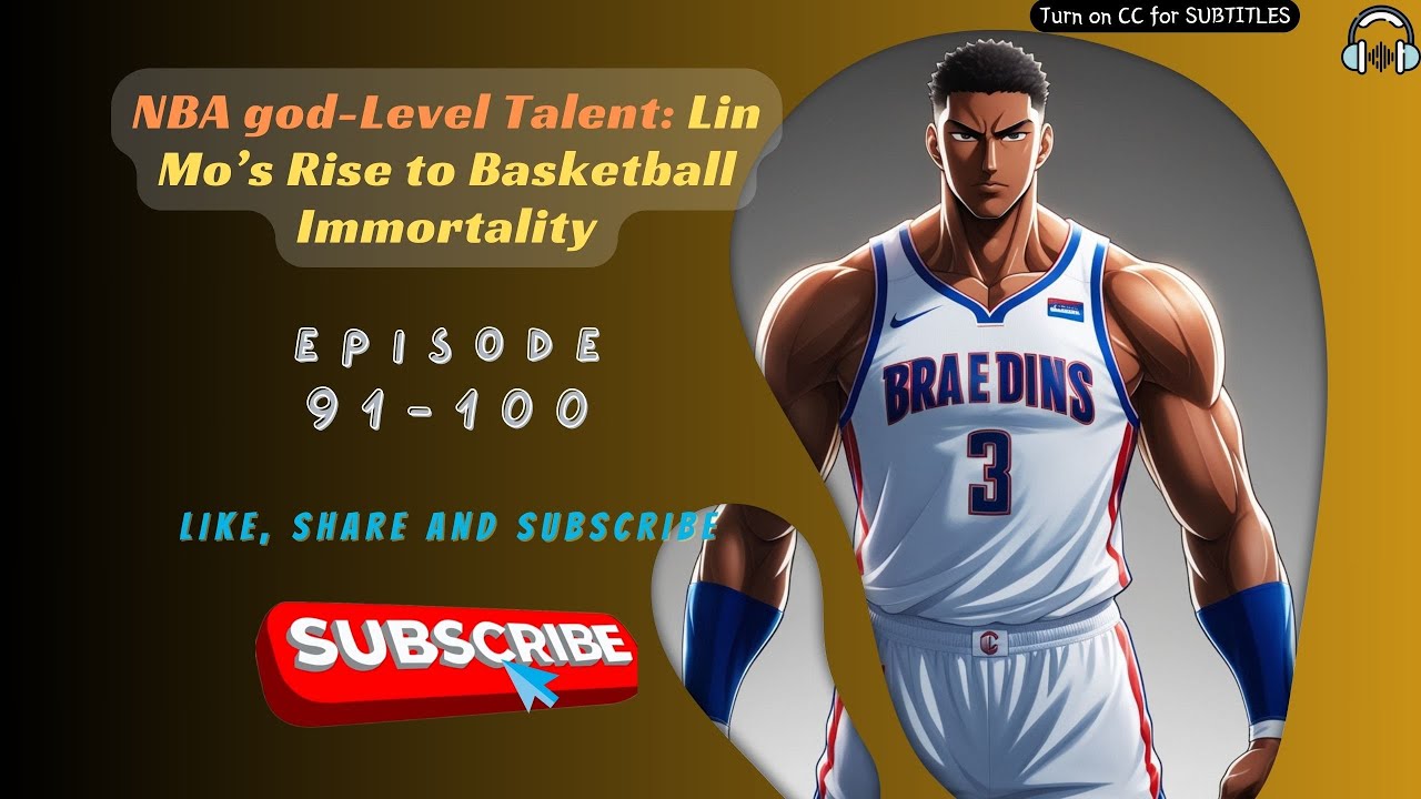 NBA god-Level Talent: Lin Mo’s Rise to Basketball Immortality | Ep 91 ...