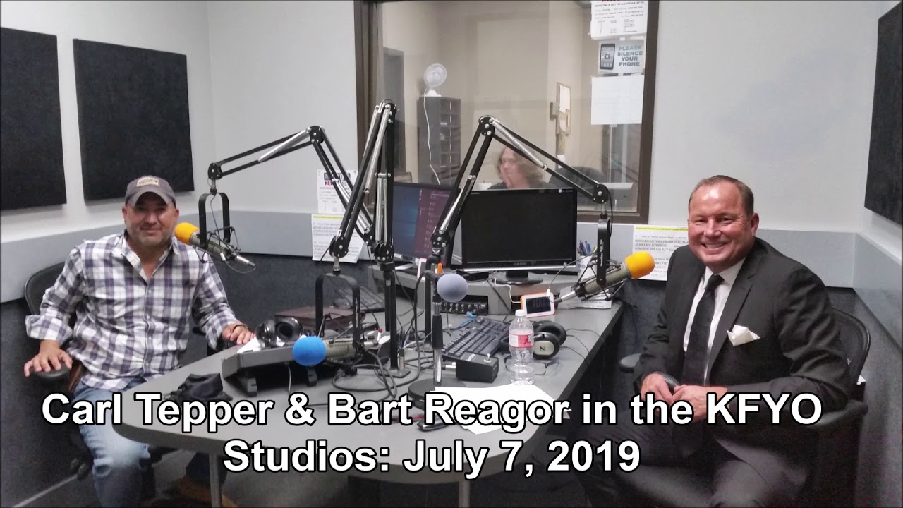 KFYO- Carl Tepper interviews Bart Reagor- Segment 4 of 5 July 7, 2019 ...