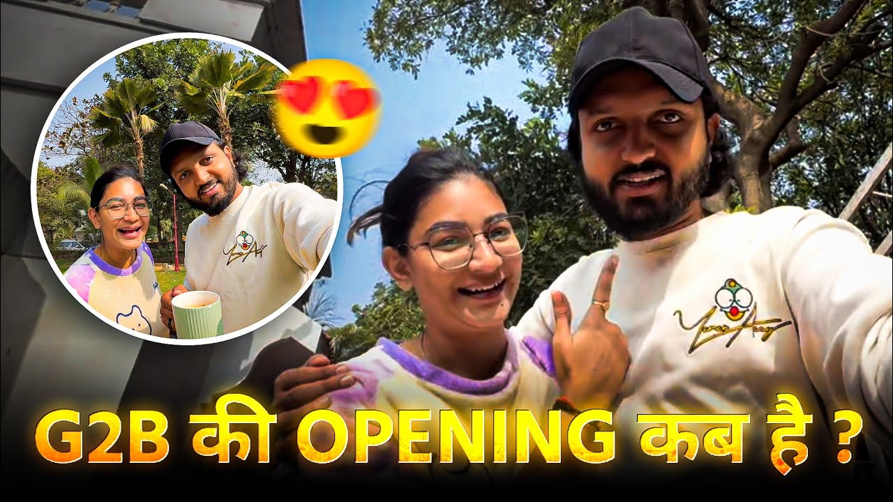 G2B की Opening कब है ? 😍 | The Real Unnati - YouTube