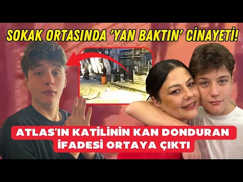 Sokak ortasında 'yan baktın' cinayeti! Atlas'ın katilinin kan donduran ifadesi ortaya çıktı