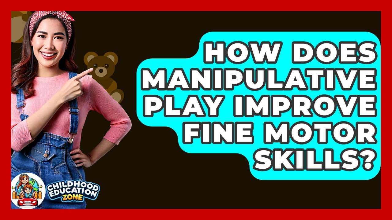 How Does Manipulative Play Improve Fine Motor Skills? - Childhood ...
