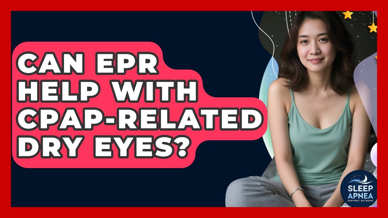 Can EPR Help With CPAP-Related Dry Eyes? - Sleep Apnea Support Network ...