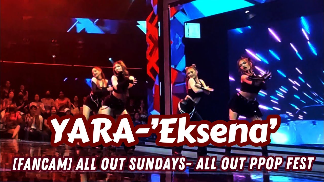 [4k] [Fancam] YARA-EKSENA performance at AOS All Out Ppop - YouTube