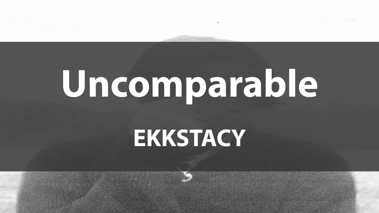 'Uncomparable' EKKSTACY (Lyrics video) - YouTube