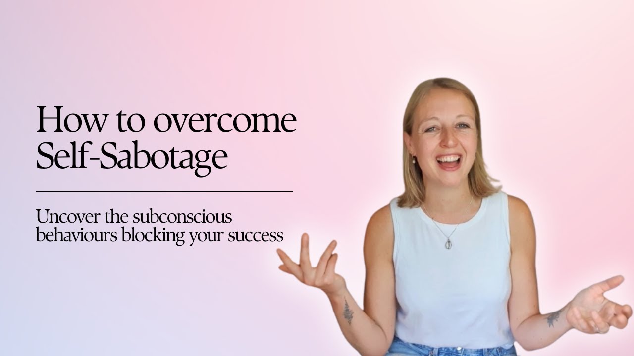 How to Overcome Self-Sabotage: Uncover Subconscious Behaviours Blocking Your Success - YouTube