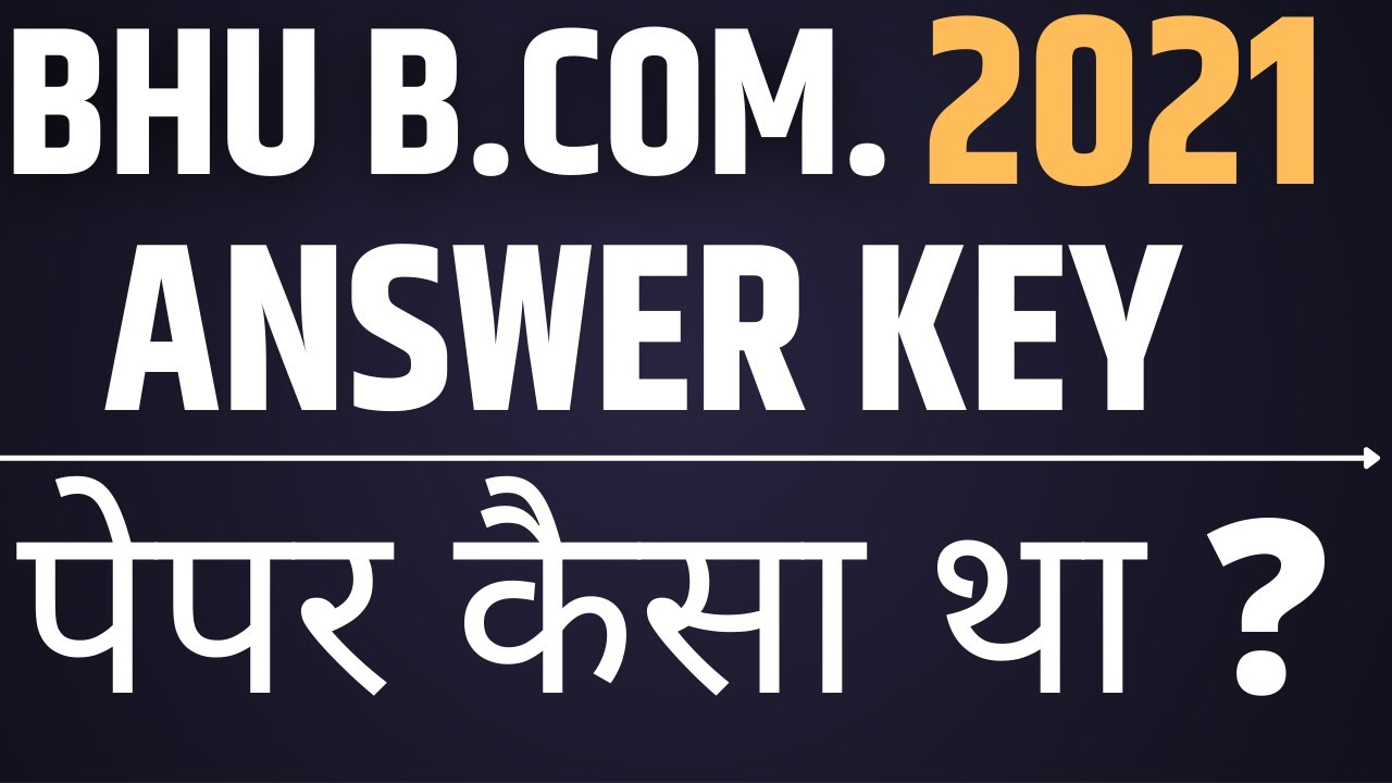 BHU B.COM ENTRANCE 2021 ANSWER KEY | BHU BCOM 2021 PAPER ANALYSIS | BHU ...