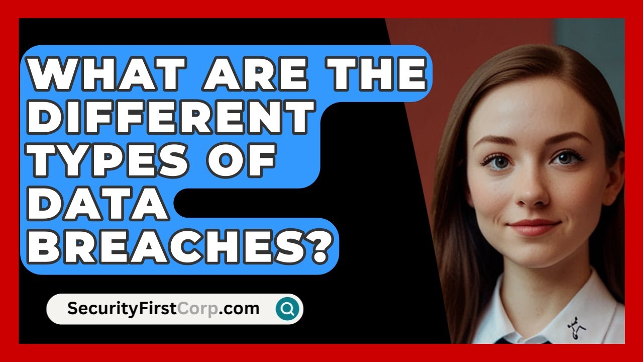 What Are The Different Types Of Data Breaches? - SecurityFirstCorp.com ...